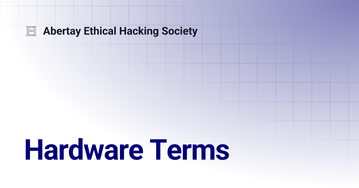 Hardware Terms | Abertay Ethical Hacking Society
